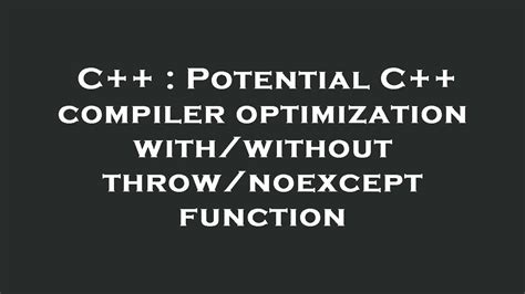 C Potential C Compiler Optimization Withwithout Thrownoexcept Function Youtube