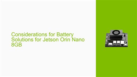 Considerations For Battery Solutions For Jetson Orin Nano 8gb Help Docs For Errors Issues On