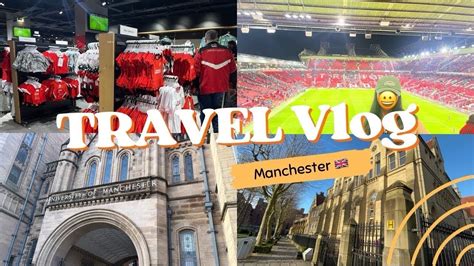 유럽여행 Ep3 맨체스터 여행 브이로그 🇬🇧 맨체스터 대학교 맨유 올드트래포트 호스피탈리티 이용 후기 Youtube