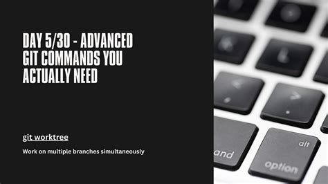 Day 530 Git Worktree — Work On Multiple Branches Simultaneously By Ruqaiya Beguwala May