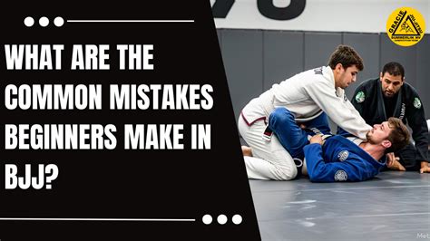 What Are The Common Mistakes Beginners Make In Bjj Gracie Jiu Jitsu