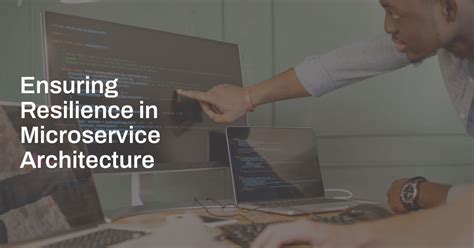 Ensuring Resilience In Microservice Architecture