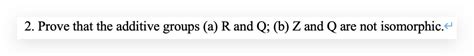 solved 2 prove that the additive groups a r and q b z