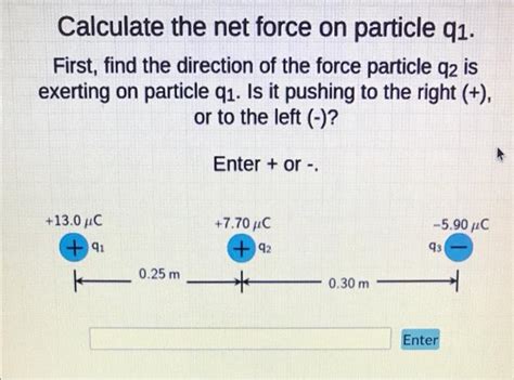 solved calculate the net force on particle q1 first find