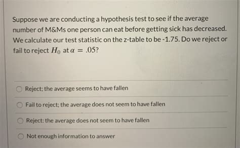 solved suppose we are conducting a hypothesis test to see if