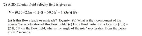 Solved 2 A 2d Eulerian Fluid Velocity Field Is Given As