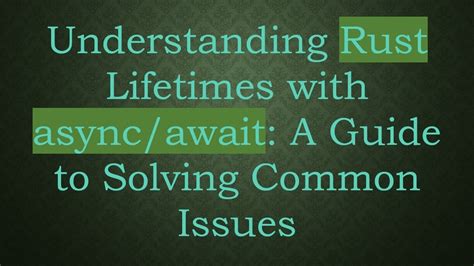 Understanding Rust Lifetimes With Asyncawait A Guide To Solving Common Issues Youtube