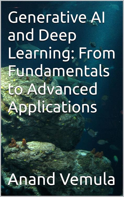 Generative AI And Deep Learning From Fundamentals To Advanced Applications EBook Vemula