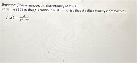 Solved Show That F Has A Removeable Discontinuity At X 0
