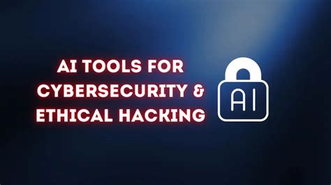 Ai Tools For Cybersecurity And Ethical Hacking Enhancing Digital Defense With Artificial