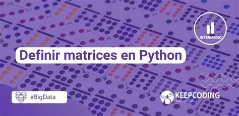 Definir Matrices En Python Guía 2026 Keepcoding