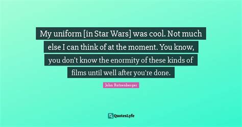 My Uniform [in Star Wars] Was Cool Not Much Else I Can Think Of At Th
