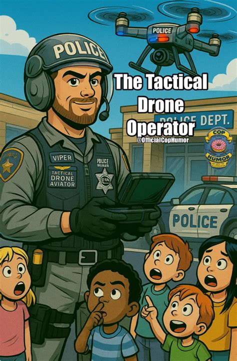 Cop Humor The Tactical Drone Operator The Assignment Facebook