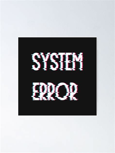 System Error Glitch Effect Poster For Sale By KimVanG Redbubble