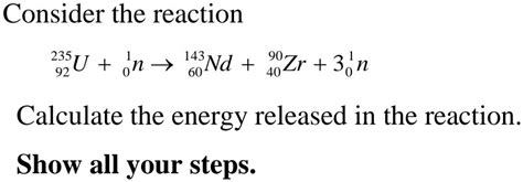 Solved Consider The Reaction Calculate The Energy Released In The Reaction Show All Your Steps