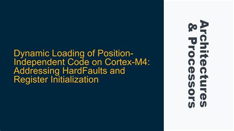 Dynamic Loading Of Position Independent Code On Cortex M4 Addressing Hardfaults And Register