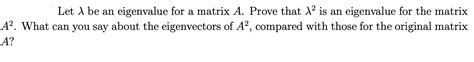 solved let λ be an eigenvalue for a matrix a prove that λ2