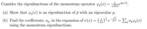Solved Consider The Eigenfunctions Of The Momentum Operator