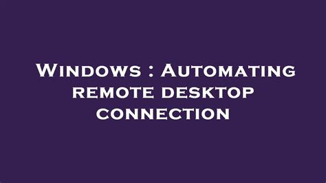 Windows Automating Remote Desktop Connection Youtube