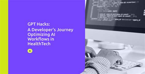 Gpt Hacks A Developers Journey Optimizing Ai Workflows In Healthtech