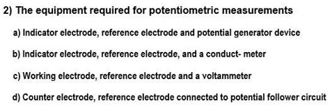 Solved 2 The Equipment Required For Potentiometric Measurements A Indicator Electrode