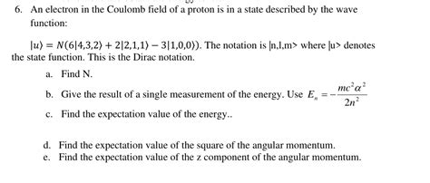 Solved 6 An Electron In The Coulomb Field Of A Proton Is In