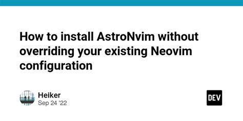 how to install astronvim without overriding your existing neovim