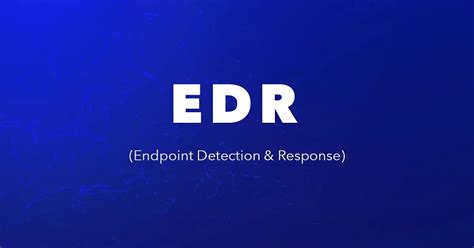 EDR Definition Endpoint Detection And Response Meaning