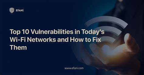 Top 10 Wi Fi Network Vulnerabilities And Solutions For Improved Security