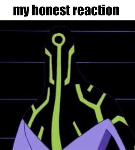 I Made A My Honest Reaction Meme With Upgrade Rben10