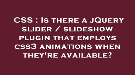 Css Is There A Jquery Slider Slideshow Plugin That Employs Css3 Animations When Theyre