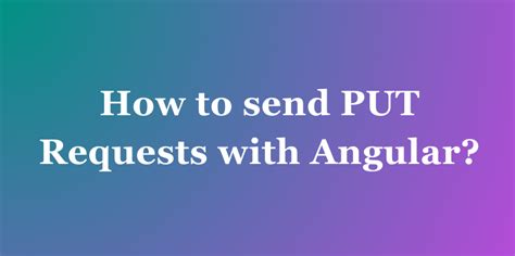 How To Send Put Requests With Angular