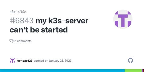 My K3s Server Cant Be Started · Issue 6843 · K3s Iok3s · Github