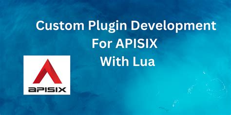 custom plugin development for apisix gateway with lua by ruchira