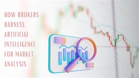 How Brokers Harness Artificial Intelligence For Market Analysis