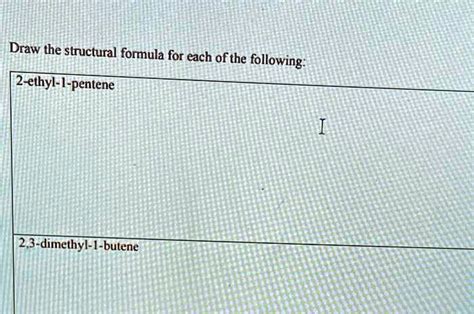 Draw The Structural Formula For Each Of The Following 2 Ethyl 1