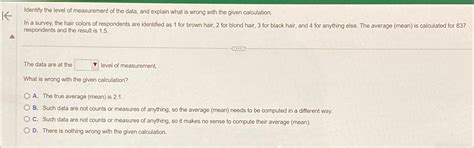 Solved Identify The Level Of Measurement Of The Data And Chegg