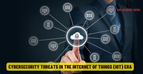 Cybersecurity Threats In The Internet Of Things Iot Era By Faisal Saleem Jun 2023 Medium