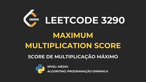 Leetcode 3290 Maximum Multiplication Score Score De Multiplicação Máximo Youtube