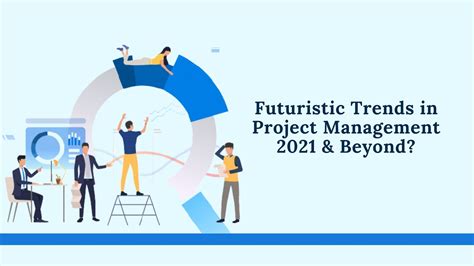 Futuristic Trends In Project Management 2021 And Beyond