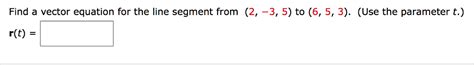Solved Find A Vector Equation For The Line Segment From Chegg
