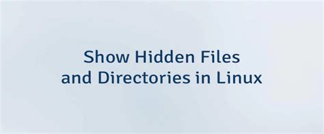 Show Hidden Files And Directories In Linux Lindevs