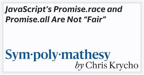 Javascripts Promiserace And Promiseall Are Not Fair” — Sympolymathesy By Chris Krycho