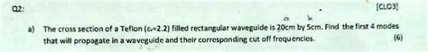 Solved A The Cross Section Of A Teflon Filled Rectangular Waveguide Is 20cm By 5cm Find The