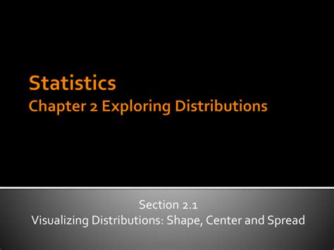 Visualizing Distributions Shape Center Spread