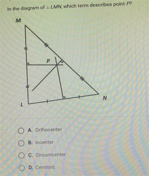 Solved In The Diagram Of Lmn Which Term Describes Point P A Orthocenter B Incenter C Circu