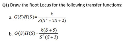 Solved Q1 Draw The Root Locus For The Following Transfer