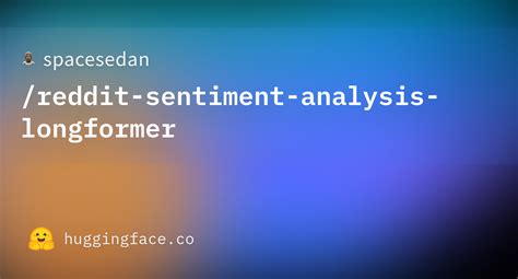 Spacesedanreddit Sentiment Analysis Longformer · Hugging Face