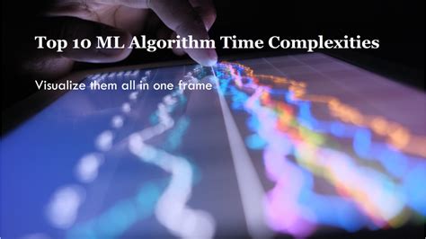 understanding the time complexity of popular machine learning algorithms