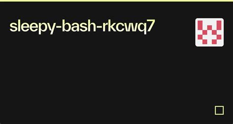 Sleepy Bash Rkcwq Codesandbox Sleepy Bash Rkcwq Codesandbox